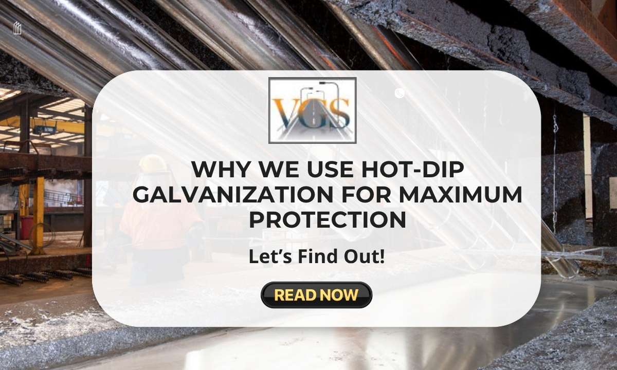Why We Use Hot-Dip Galvanization for Maximum Protection